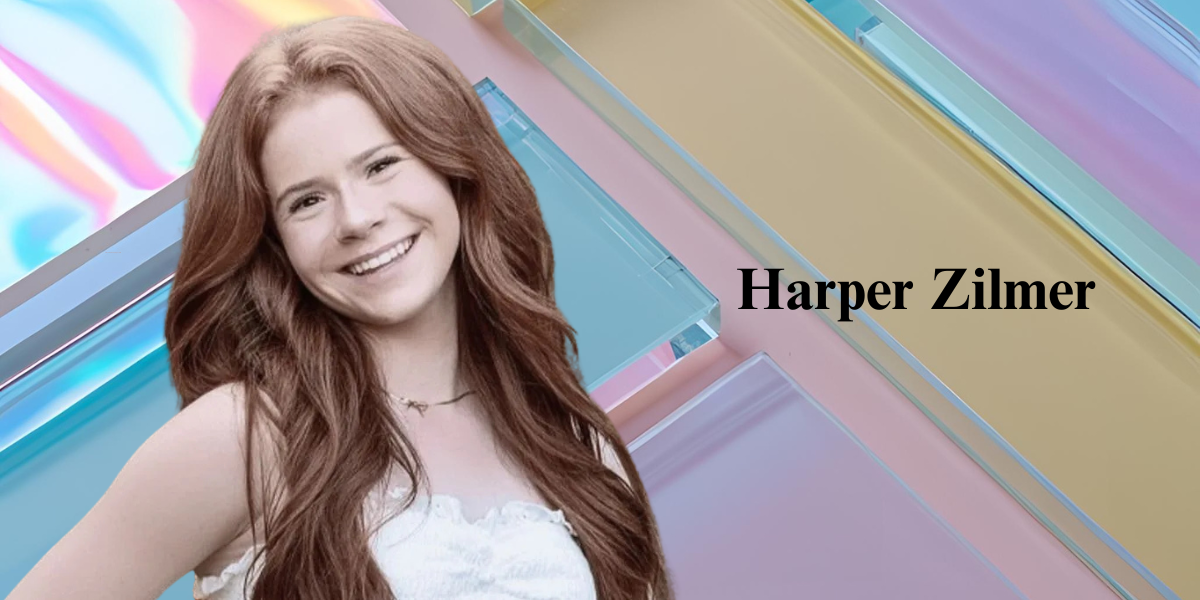Harper Zilmer Age: Quick Bio, Height, Net Worth & Career Highlights