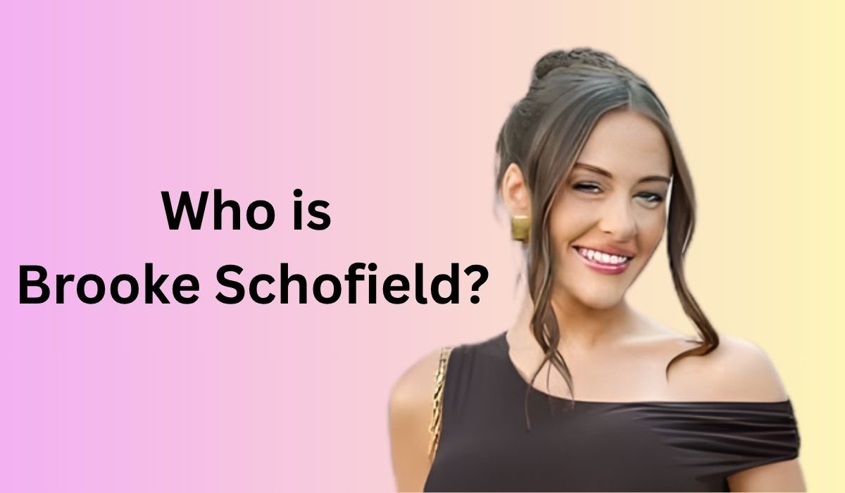 Brooke Schofield | Age, Bio, Career Highlights, Networth & more