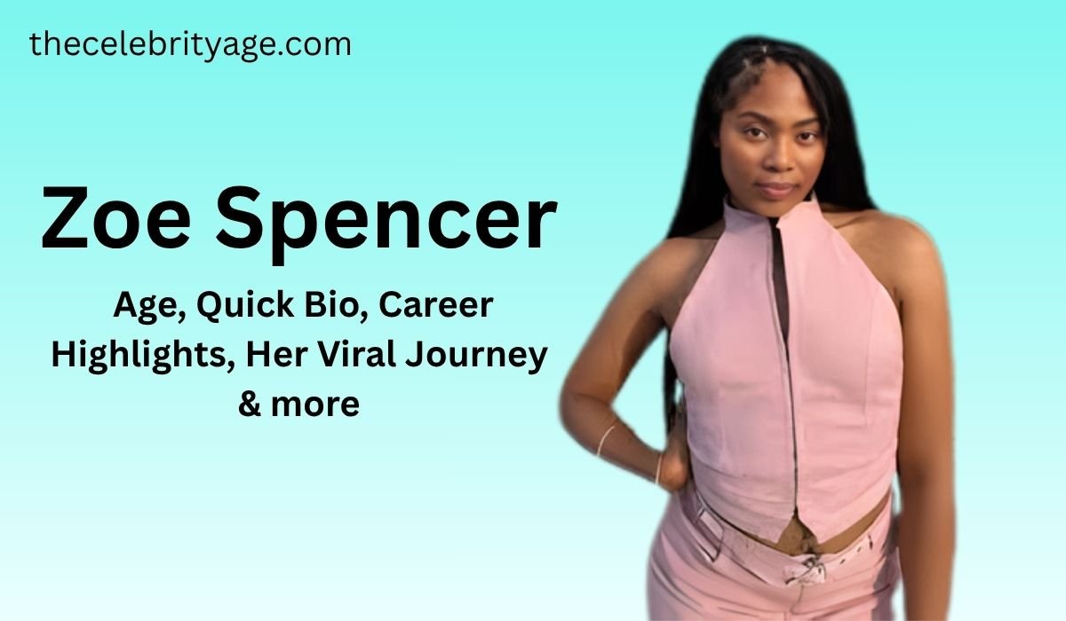 Zoe Spencer | Age, Quick Bio, Career Highlights, Her Viral Journey & more