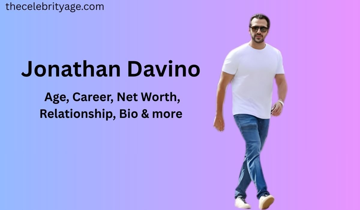 Jonathan Davino | Age, Career, Net Worth, Relationship, Bio & more