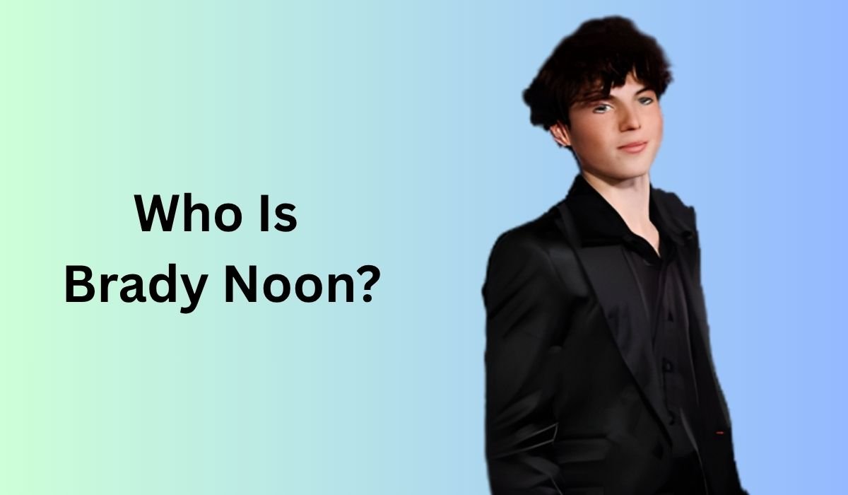 Brady Noon | Age, Quick Bio, Career, Net worth and More
